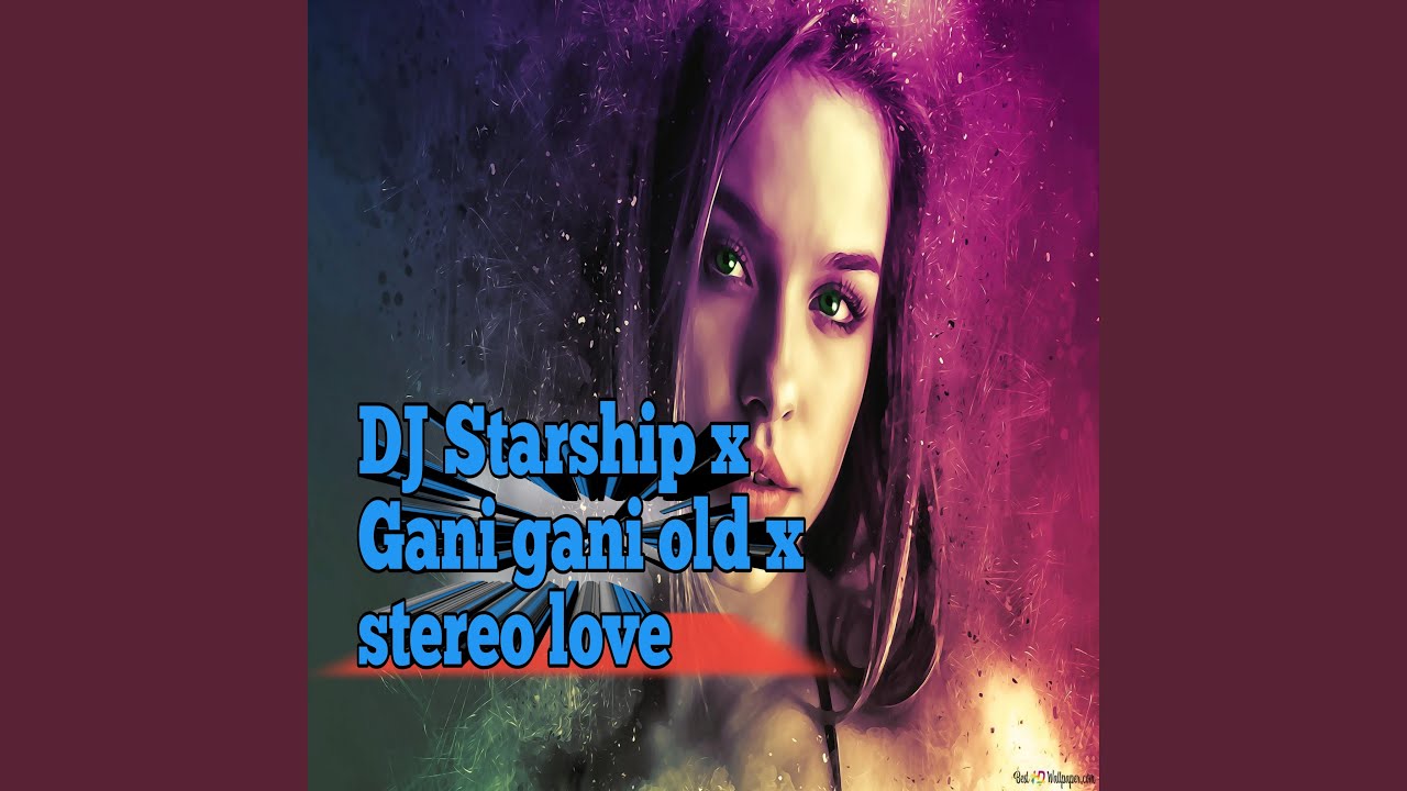 DJ Starship x Gani gani old x stereo love - YouTube