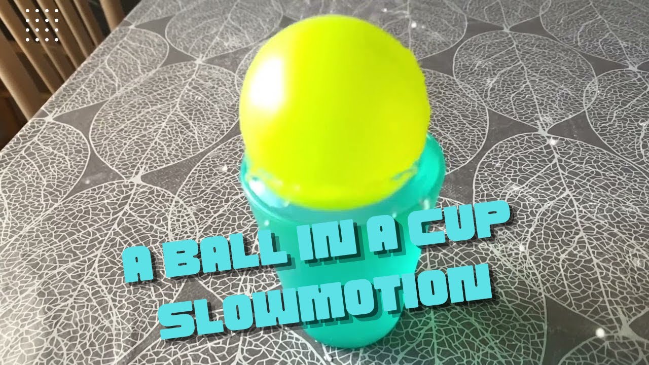 A Ball In A Cup Slowmotion - YouTube