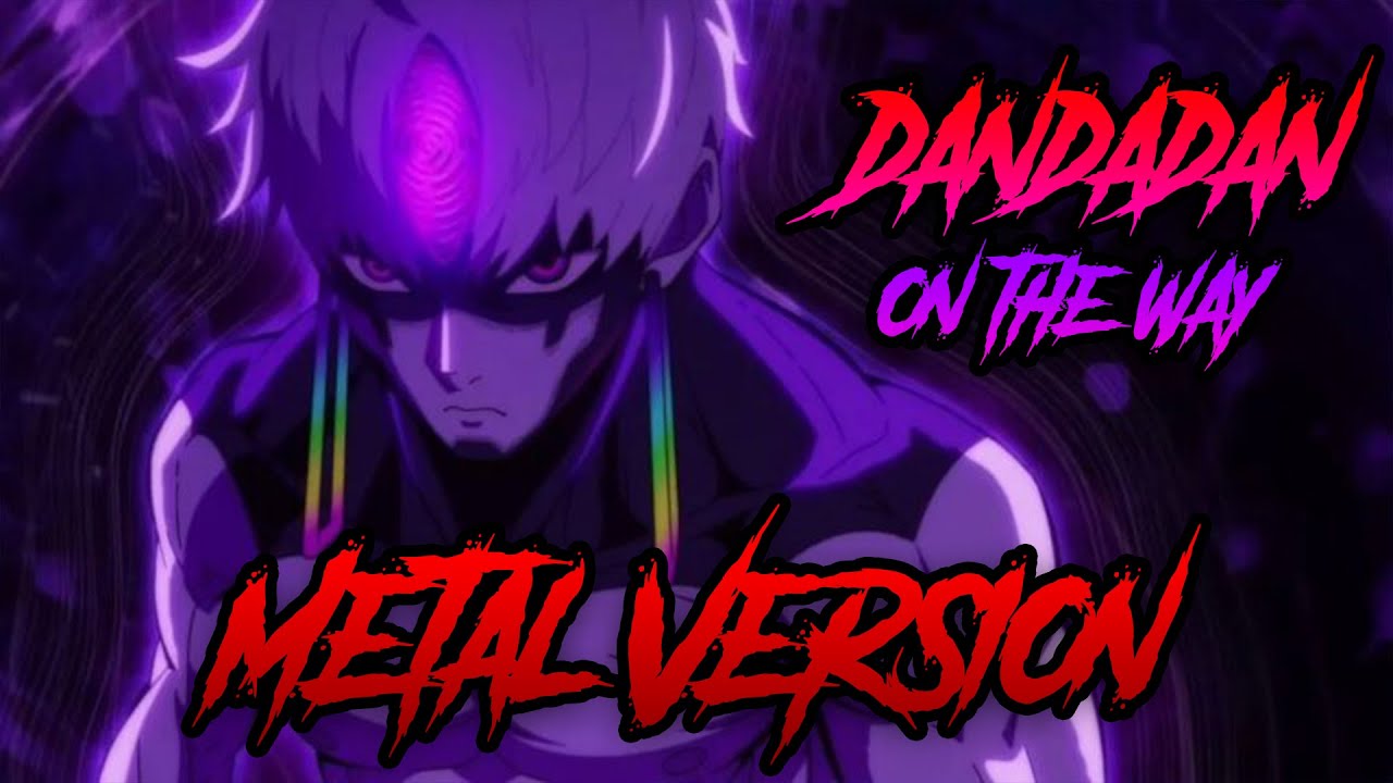 DANDADAN Season 2 Opening FULL METAL VERSION | On The Way Cover - YouTube