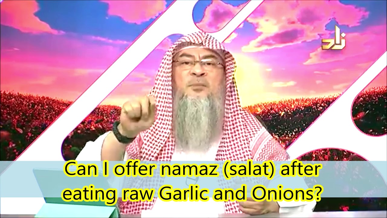 Can I offer namaz (salat) after eating raw Garlic and Onions? | Sheikh ...