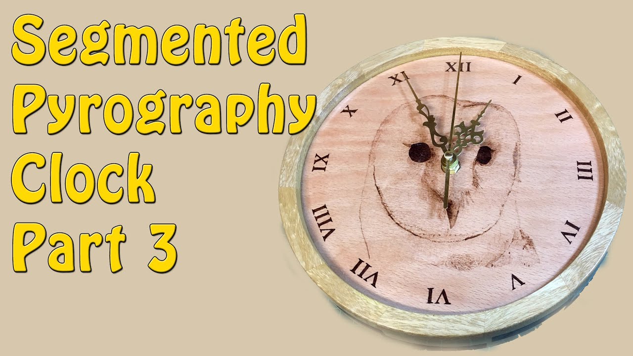 Segmented Pyrography Clock (Part 3) - Episode 176 - YouTube