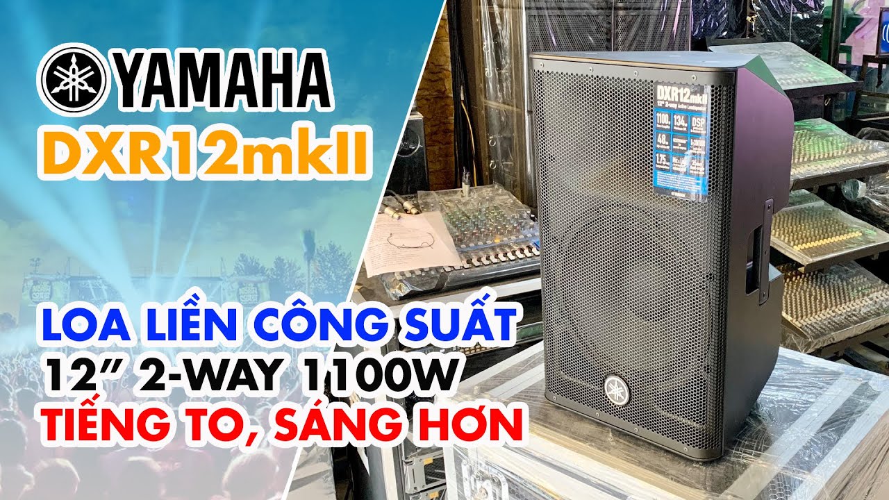 Yamaha DXR-12 mkII // Loa Full 30 Liền Công Suất - Phiên Bản Mới Tiếng ...