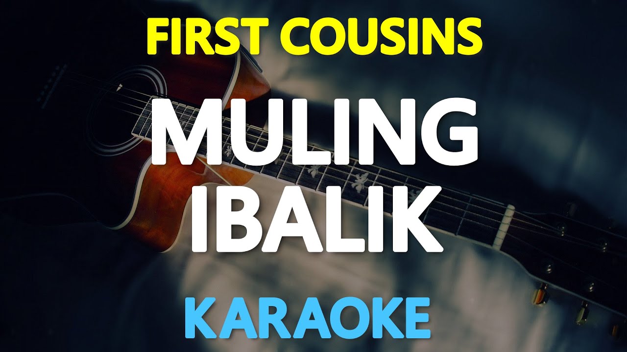MULING IBALIK - First Cousins (KARAOKE Version) - YouTube