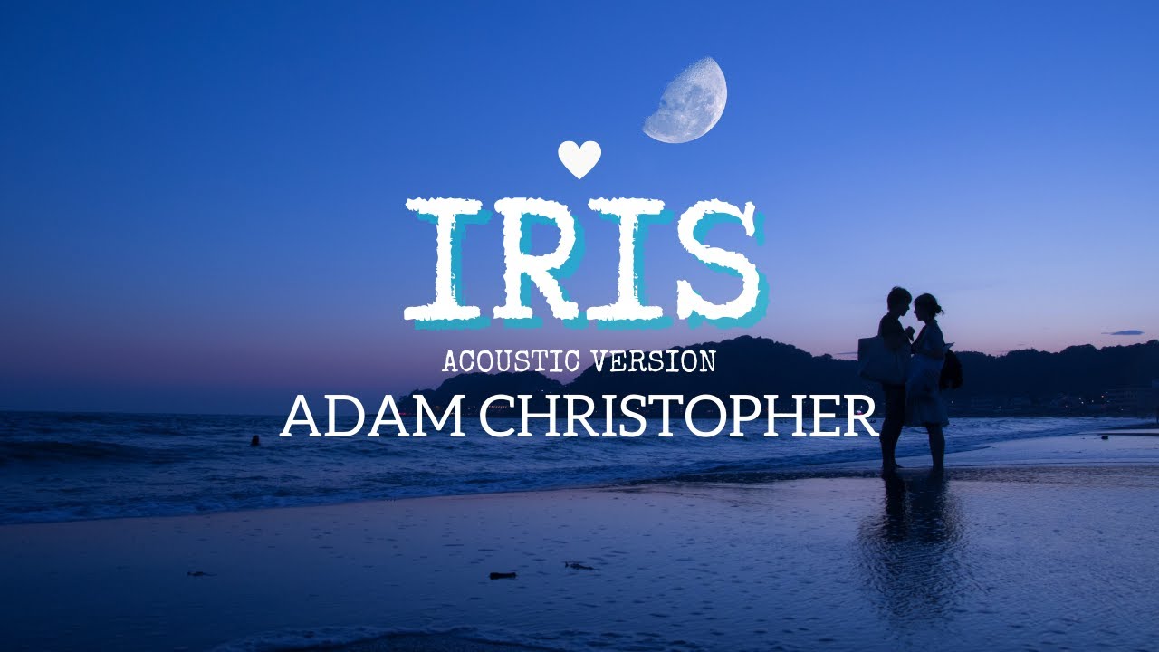 IRIS (Acoustic) - Adam Christopher - Lyric Video #iris #adamchristopher ...