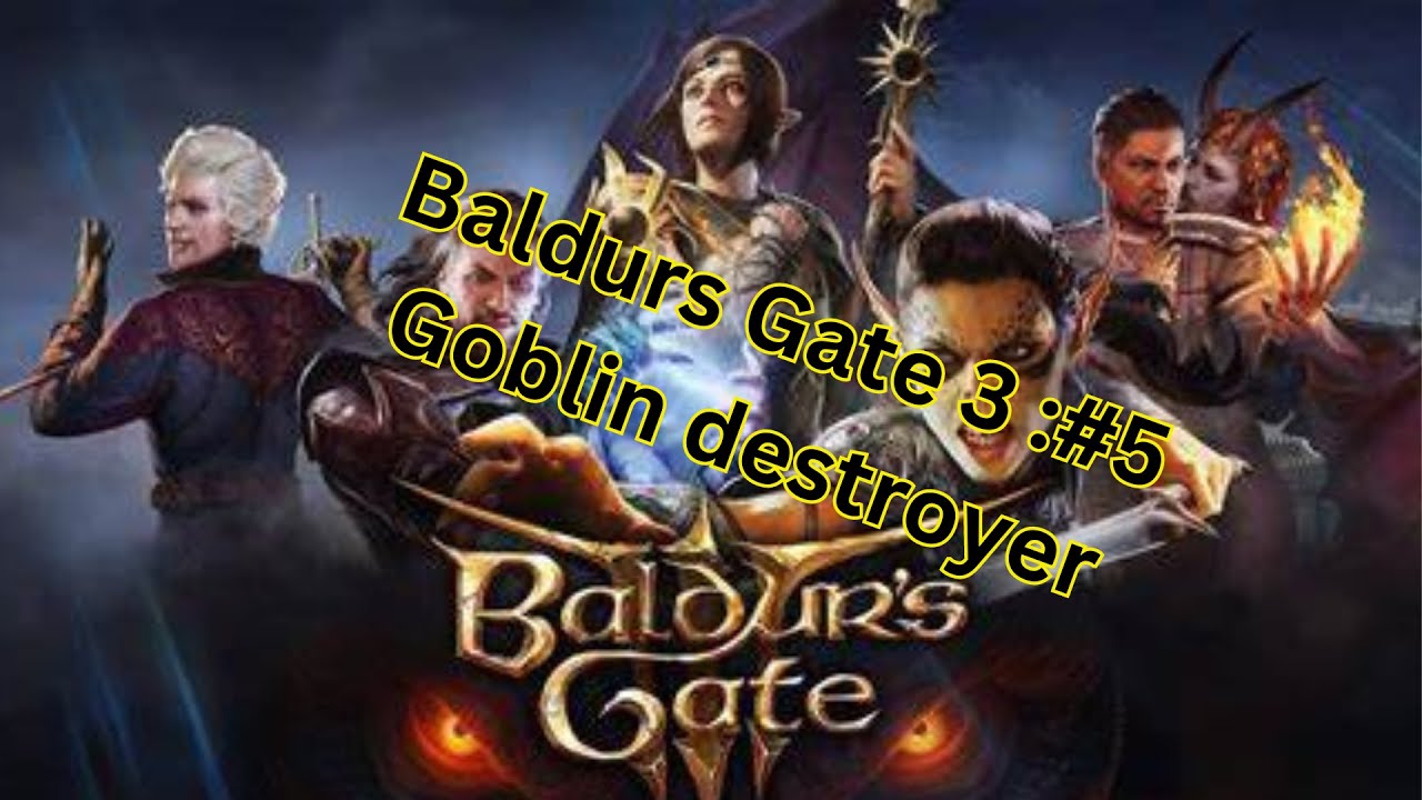 Baldurs Gate 3 :#5 Goblin destroyer - YouTube