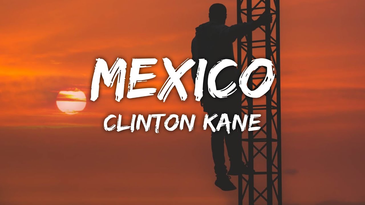 Clinton Kane - MEXICO (Lyrics) - YouTube