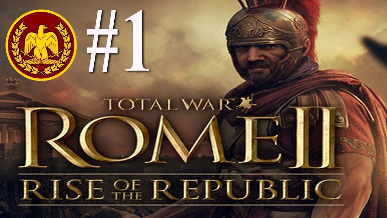 Rise of the Republic - Rome 2 - Legendary Roman Campaign #1 - YouTube