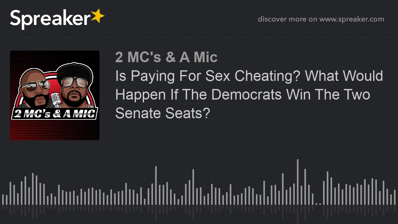 Is Paying For Sex Cheating What Would Happen If The Democrats Win The