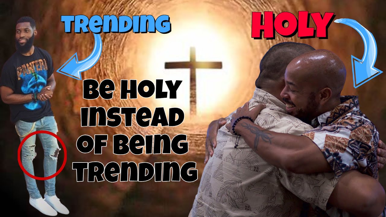 Being Holy Is Way Better Than Being Trendy Because Its Required From ...
