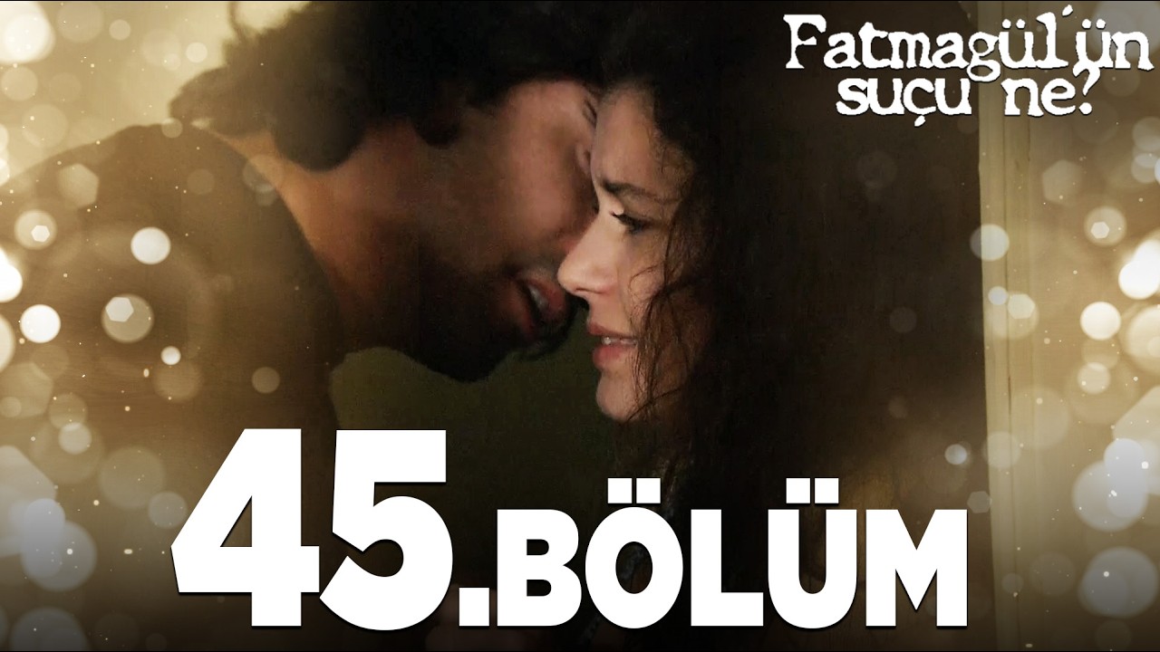 Fatmagül'ün Suçu Ne? 45. Bölüm - FULL BÖLÜM - YouTube