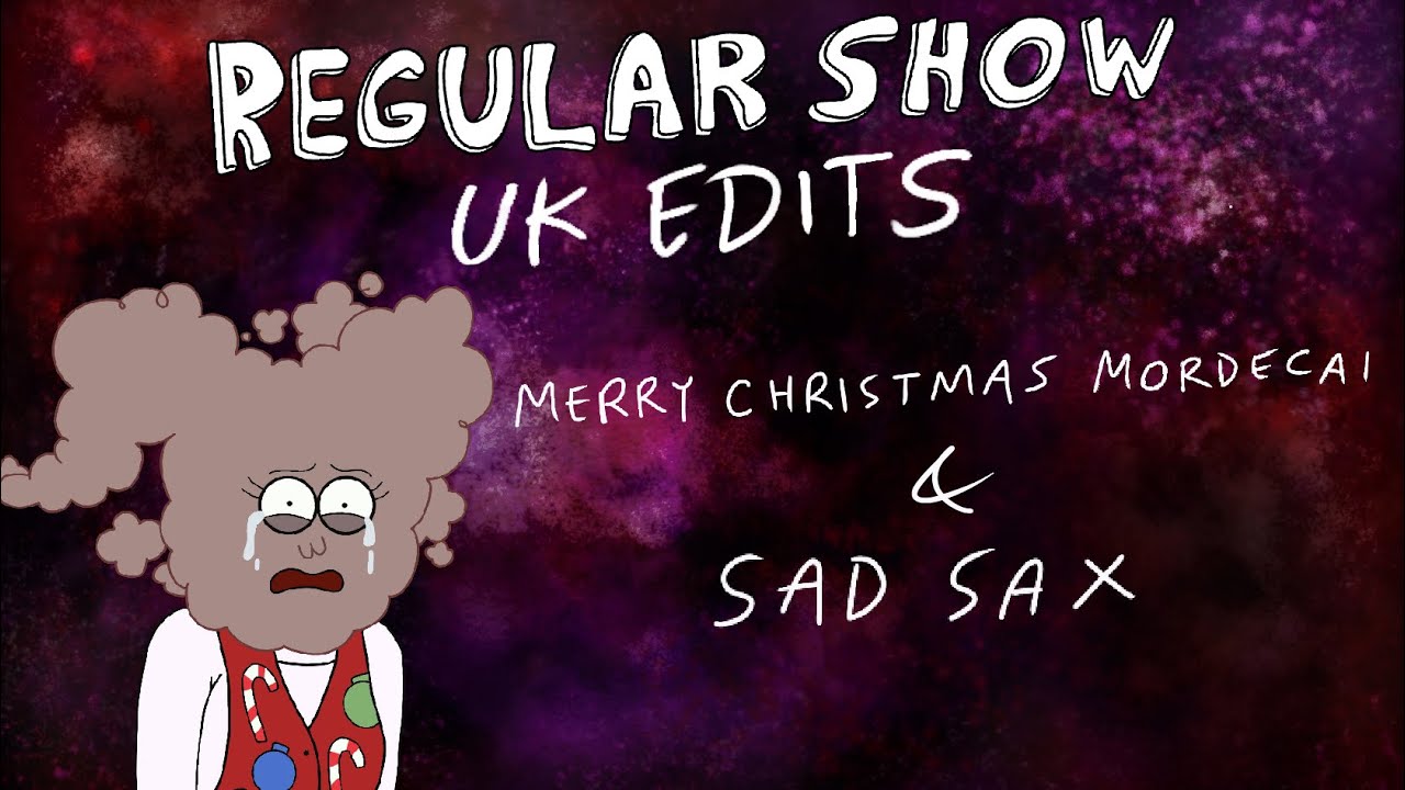 Regular Show: UK Edits: Merry Christmas Mordecai / Sad Sax - YouTube