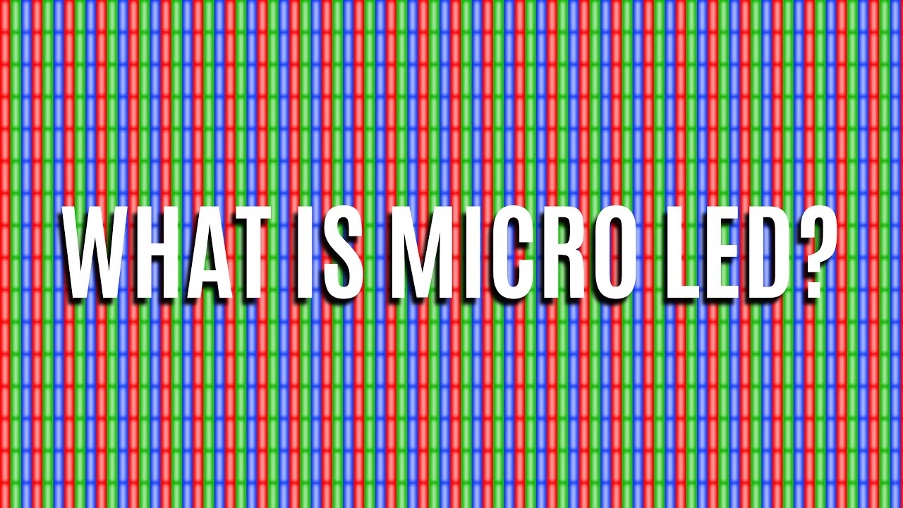 What Is Micro LED - The Latest Display Tech Soon To Take Over - YouTube