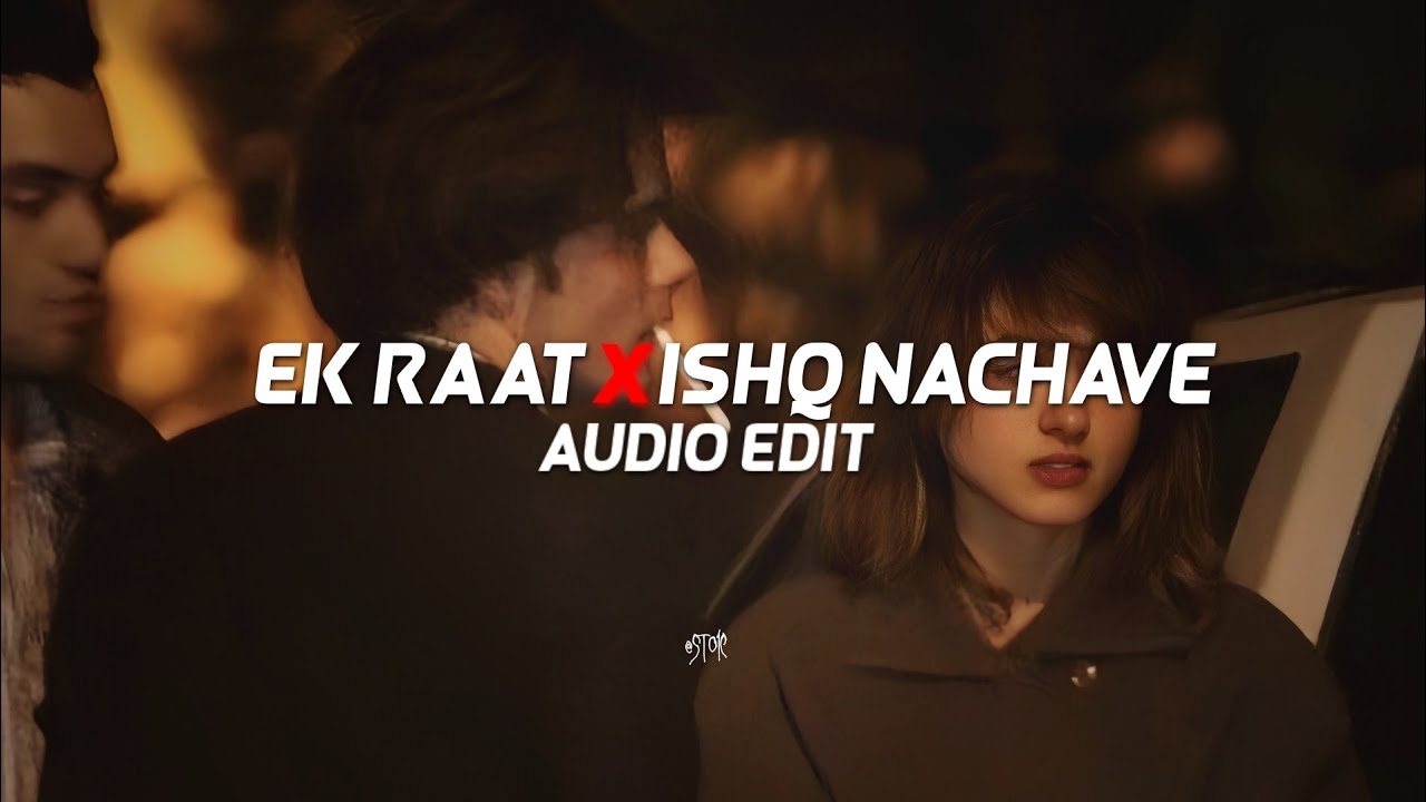 Ek Raat X Ishq Nachave - [edit audio] - YouTube