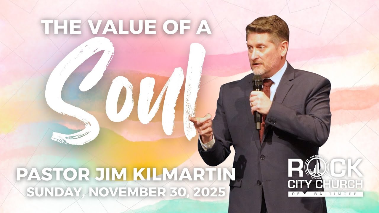 November 30, 2025 | The Value of a Soul | Pastor Jim Kilmartin | Sunday ...