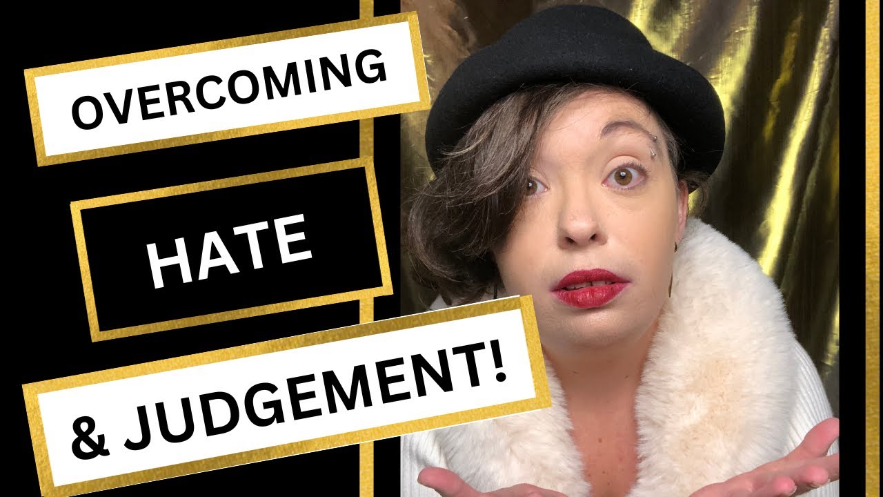 Overcoming HATE & JUDGEMENT (especially in your life choices!) - YouTube