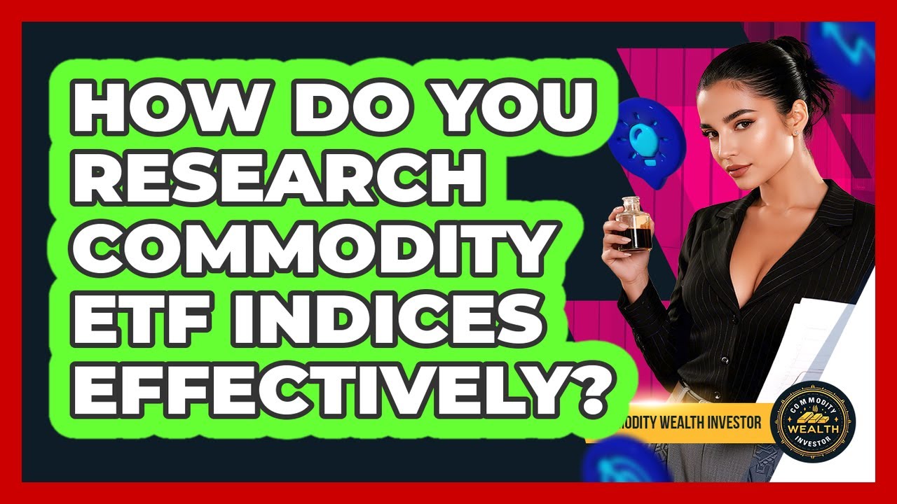 How Do You Research Commodity ETF Indices Effectively? - Commodity ...