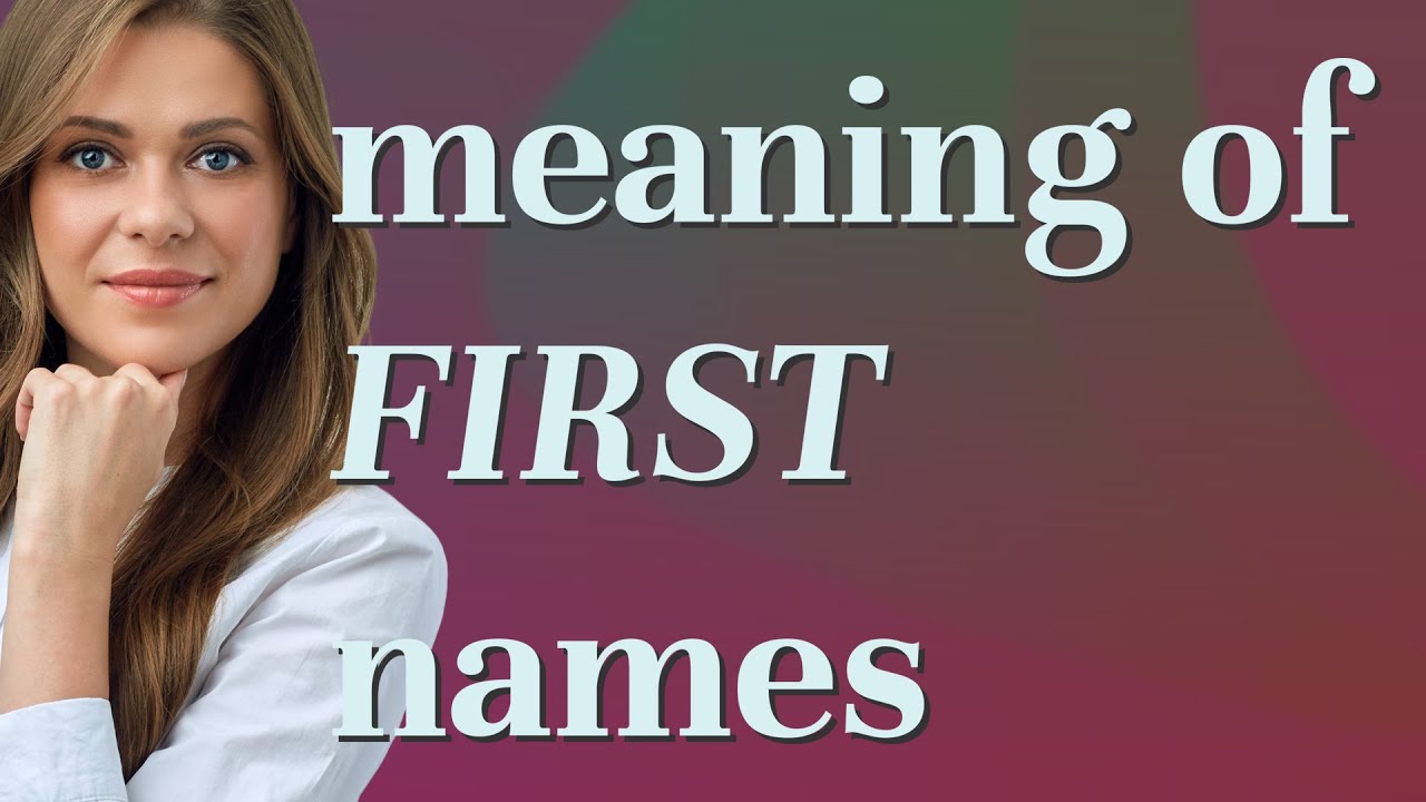 First names | meaning of First names - YouTube