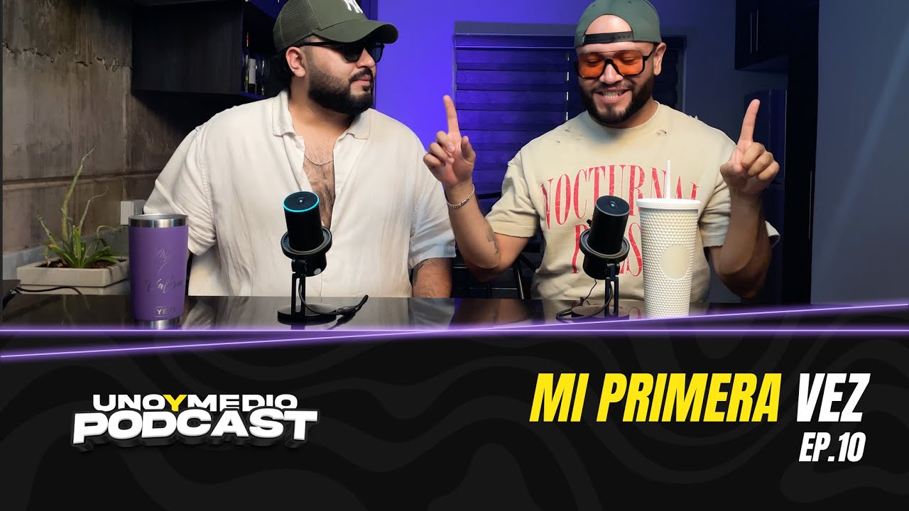 MI PRIMERA VEZ | Uno y Medio Podcast | Ep 10 - YouTube