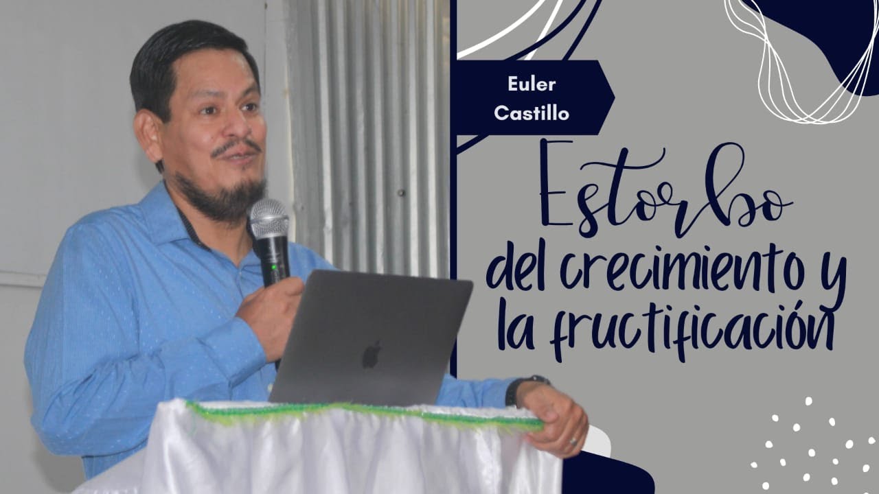 Estorbo del Crecimiento y la Fructificación - Ps. Euler Castillo - YouTube