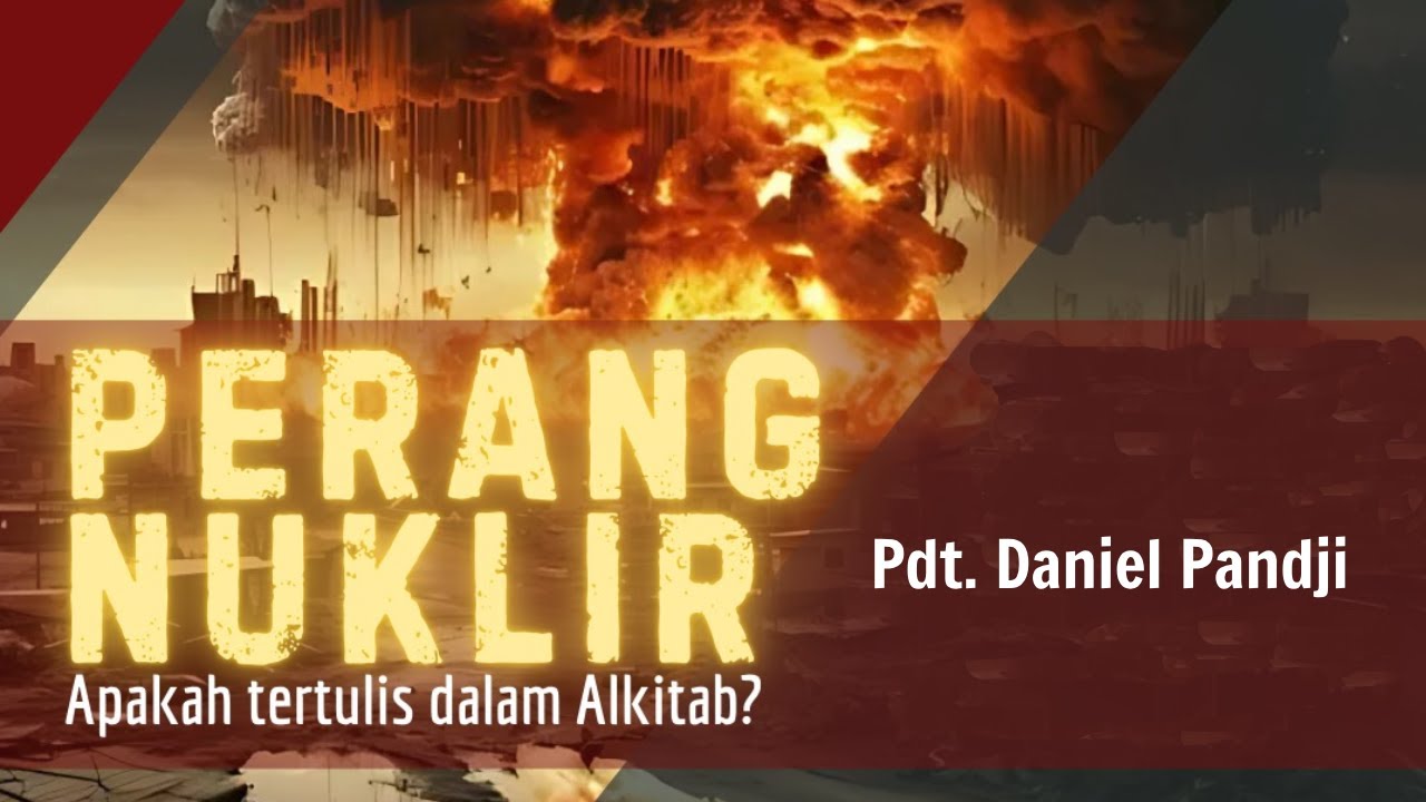 Perang Nuklir - Apakah tertulis dalam Alkitab? - Pdt.Daniel Pandji ...