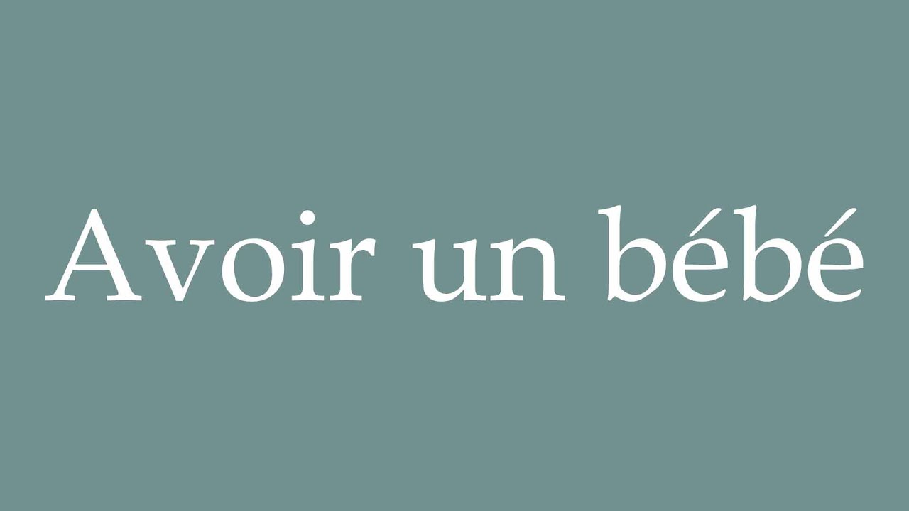 How to Pronounce ''Avoir un bébé'' (Have a baby) Correctly in French ...
