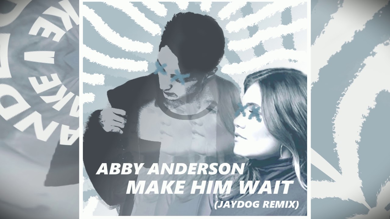 Abby Anderson - Make Him Wait (Jay Arnold Remix) - YouTube