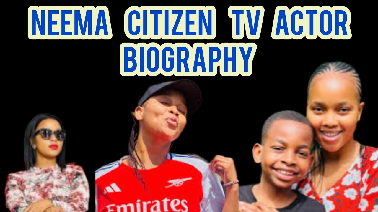 NEEMA CITIZEN TV MAIN CHARACTER "NEEMA" LIFE STORY; WEALTH,KIDS,HUSBAND ...