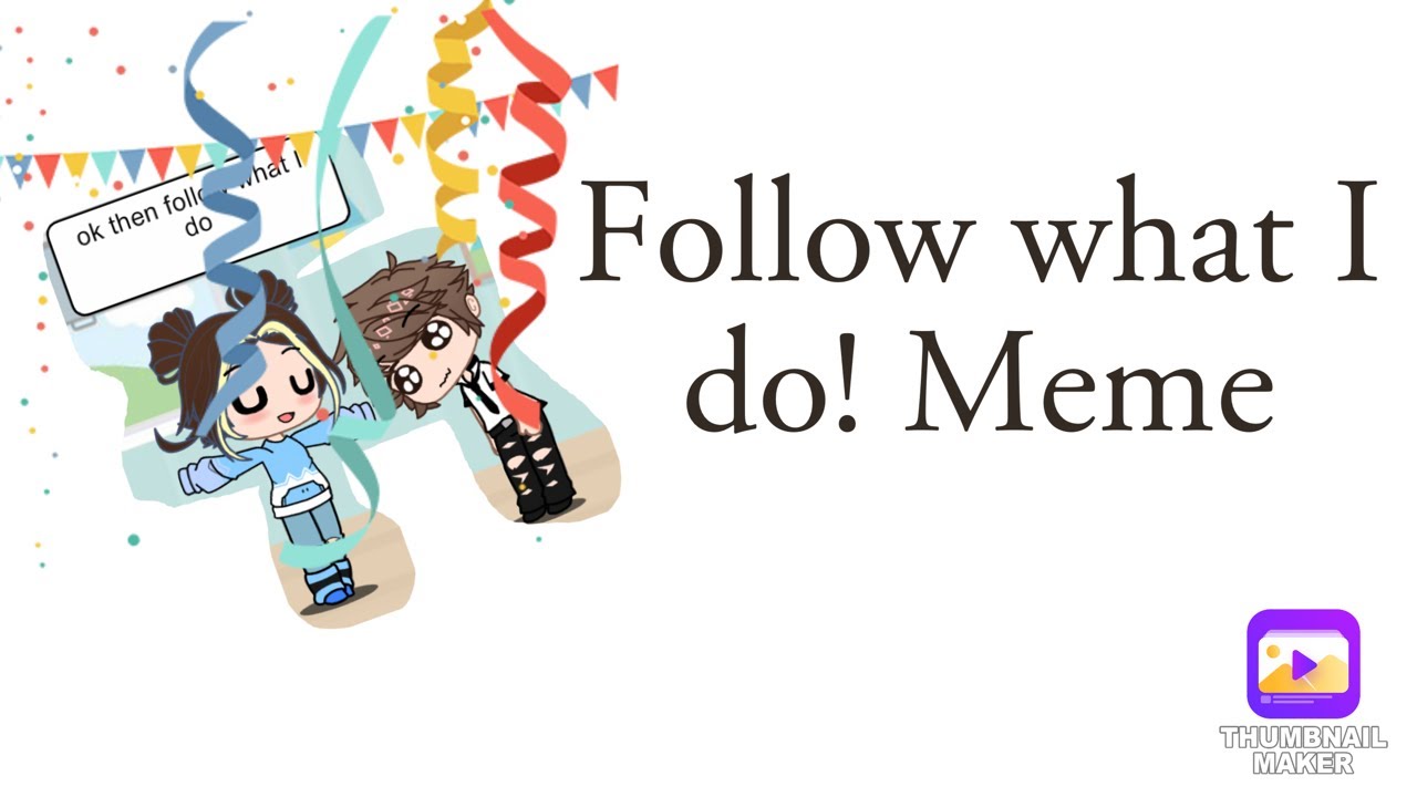 Follow what I do! MEME - YouTube