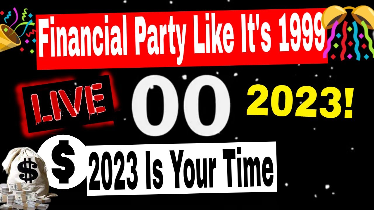The Financial Party Like It's 1999. 2023 Is Your Time - YouTube