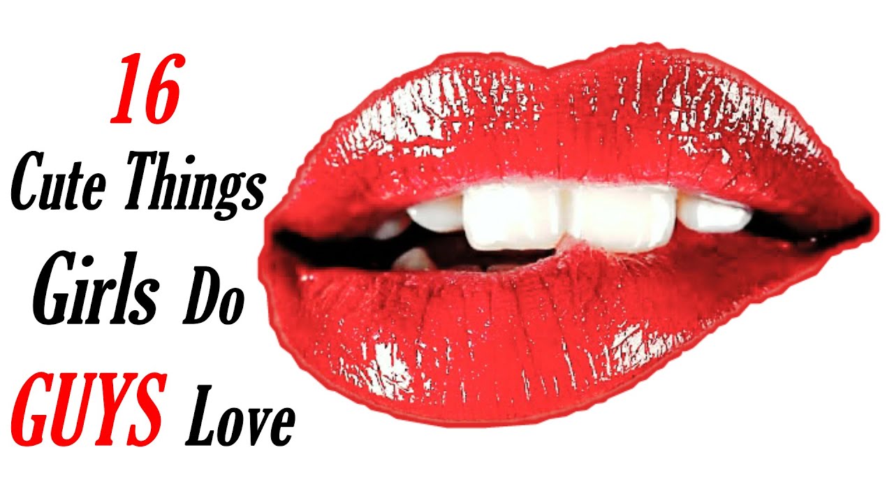16 Cute Things Girls Do That Guys Like. - YouTube