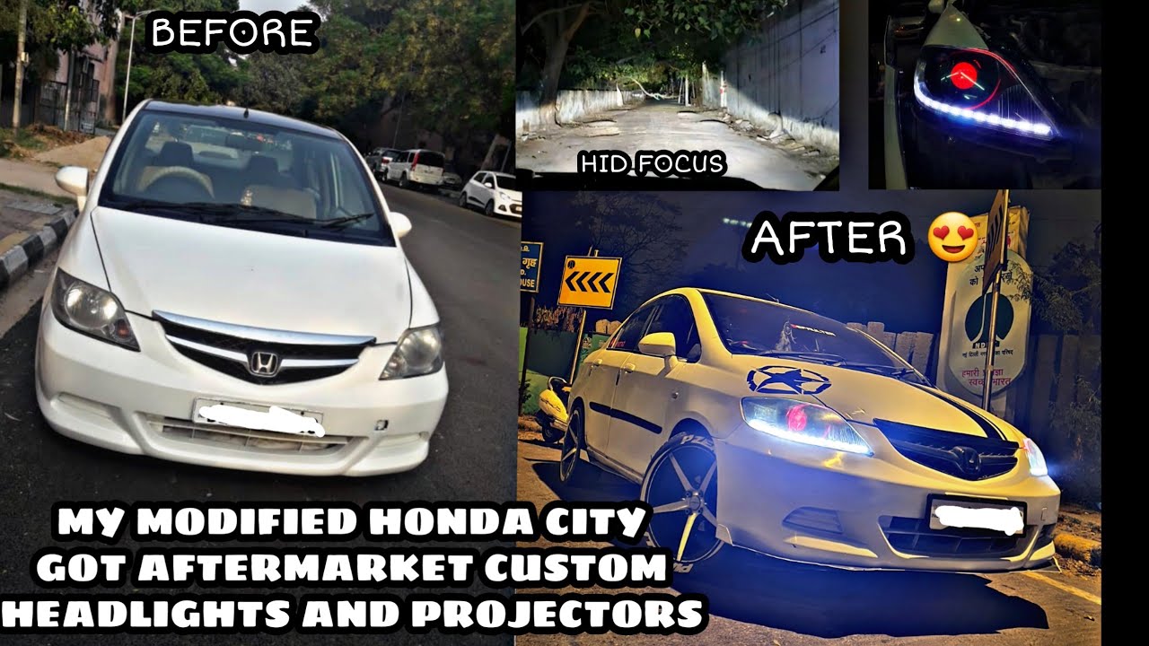 MY MODIFIED HONDA CITY GOT AFTERMARKET CUSTOM HEADLIGHTS AND PROJECTORS ...