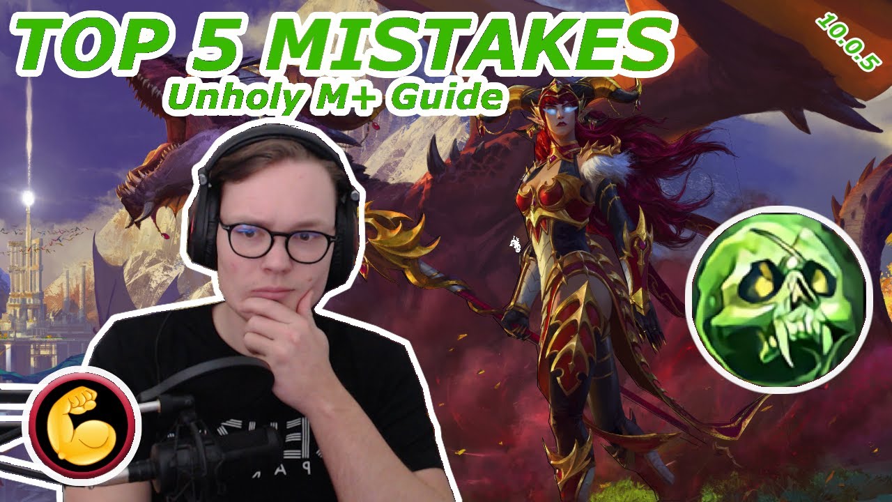 Top 5 Mistakes Unholy Players Make in Mythic+ (Dragonflight 10.0.5 ...