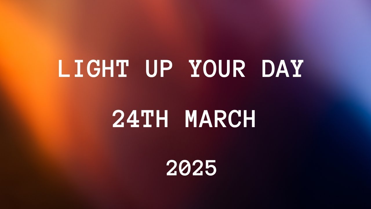 Light Up Your Day | Monday 24th March 2025 - YouTube
