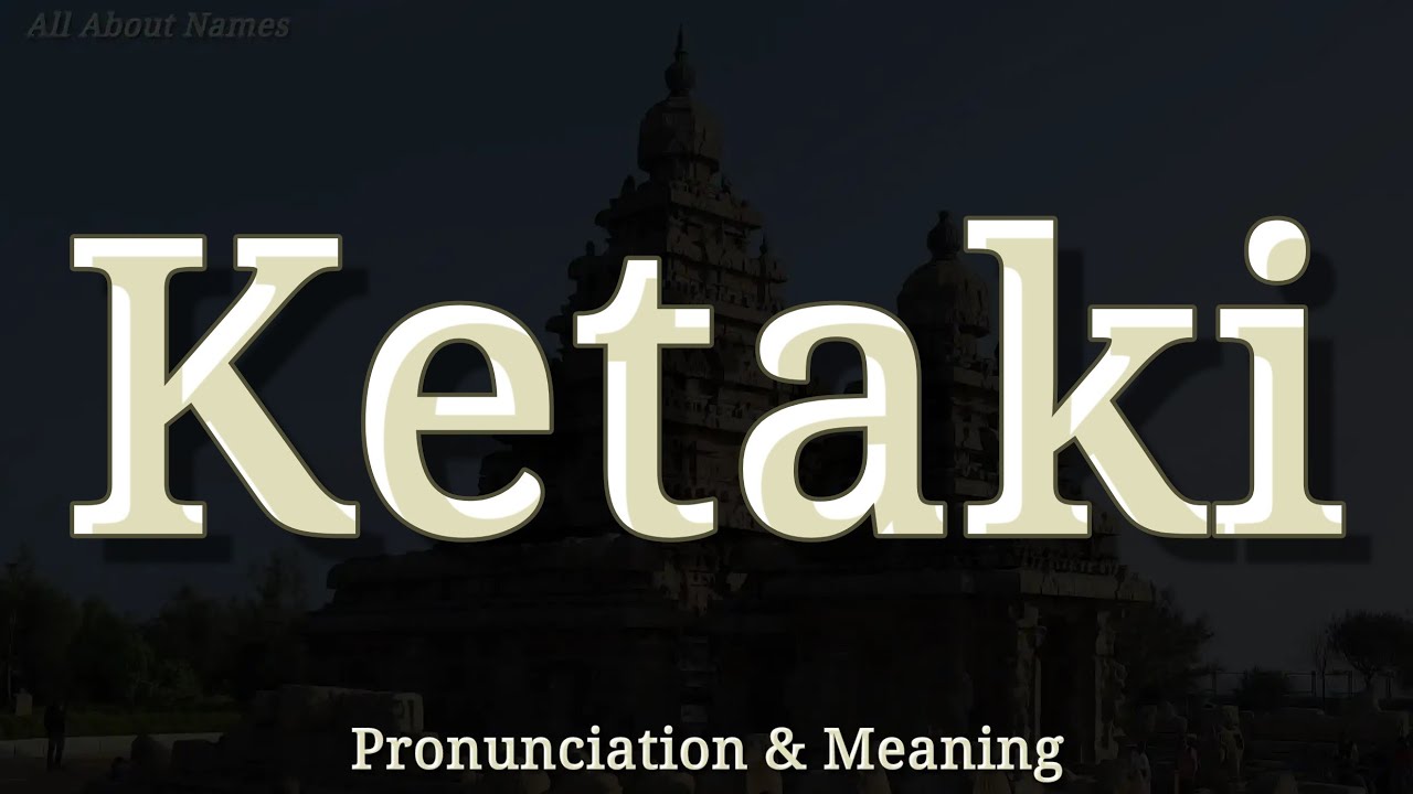 Ketaki: Pronunciation and Meaning - YouTube