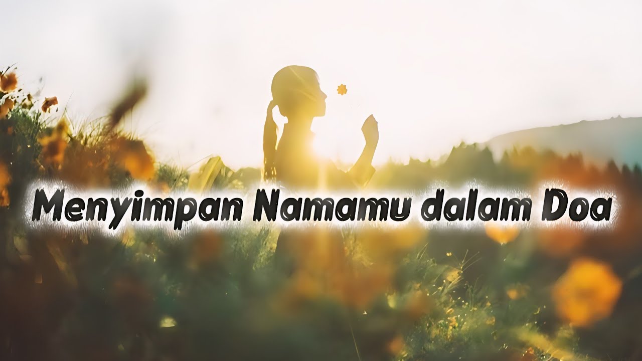 ️Menyimpan Namamu dalam Doa - Lagu Untuk Yang Telah Pergi🎵 - YouTube