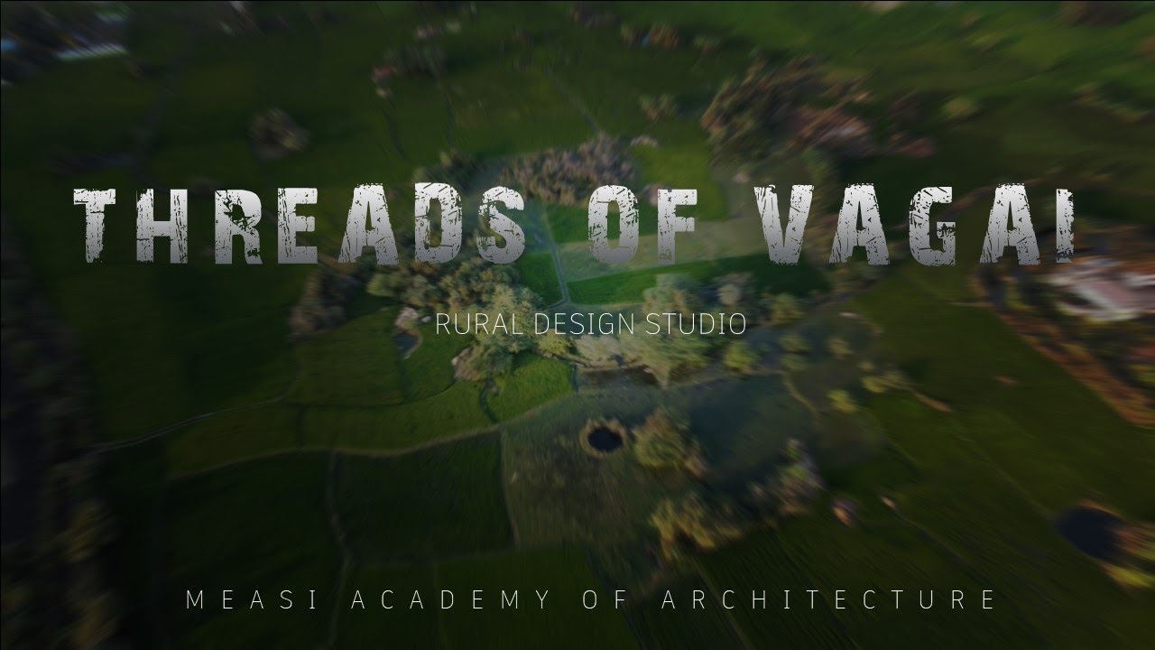 Rural Documentary | Threads Of Vagai | Measi Academy Of Architecture ...