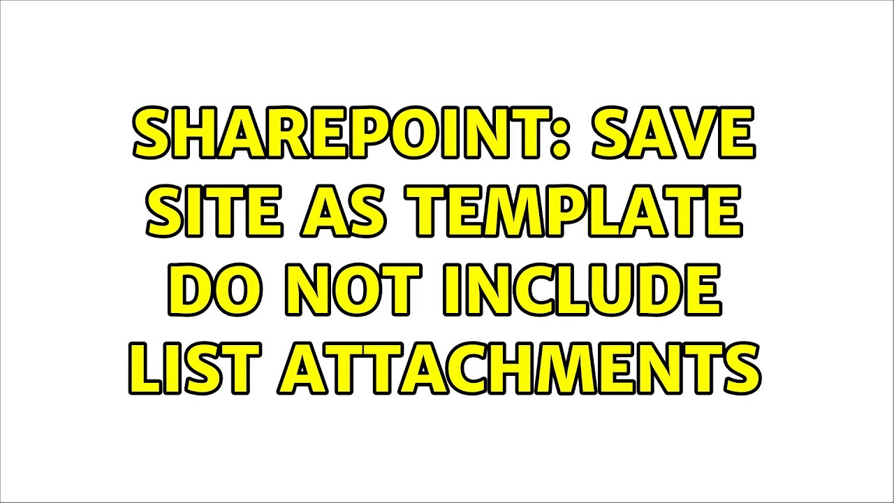 Sharepoint Save Site As Template Do Not Include List Attachments YouTube Sharepoint Save Site As Template Do Not Include List Attachments YouTube