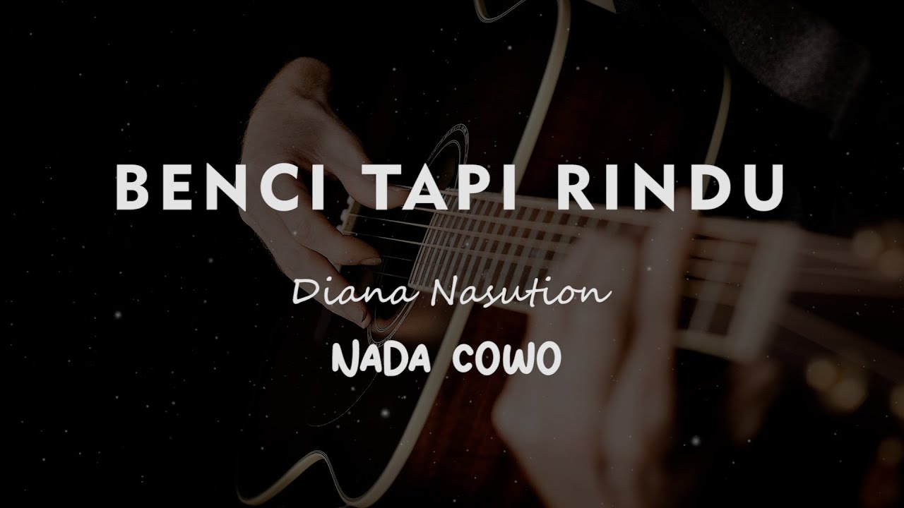 BENCI TAPI RINDU // DIANA NASUTION // KARAOKE GITAR AKUSTIK NADA COWO ...