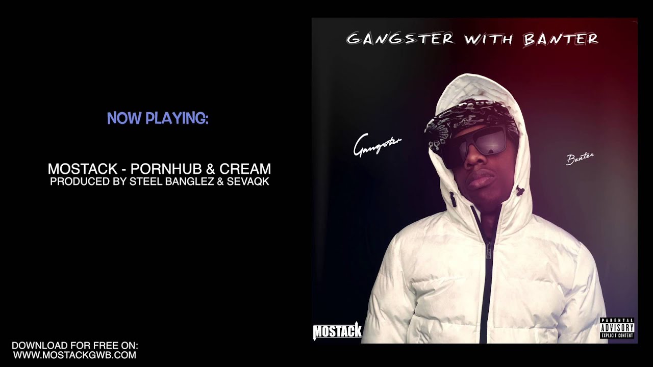 08 MoStack - PornHub & Cream | Gangster With Banter Mixtape - YouTube