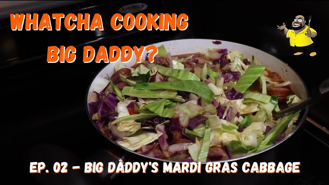 Whatcha Cooking Big Daddy? Big Daddy's Mardi Gras Cabbage - YouTube