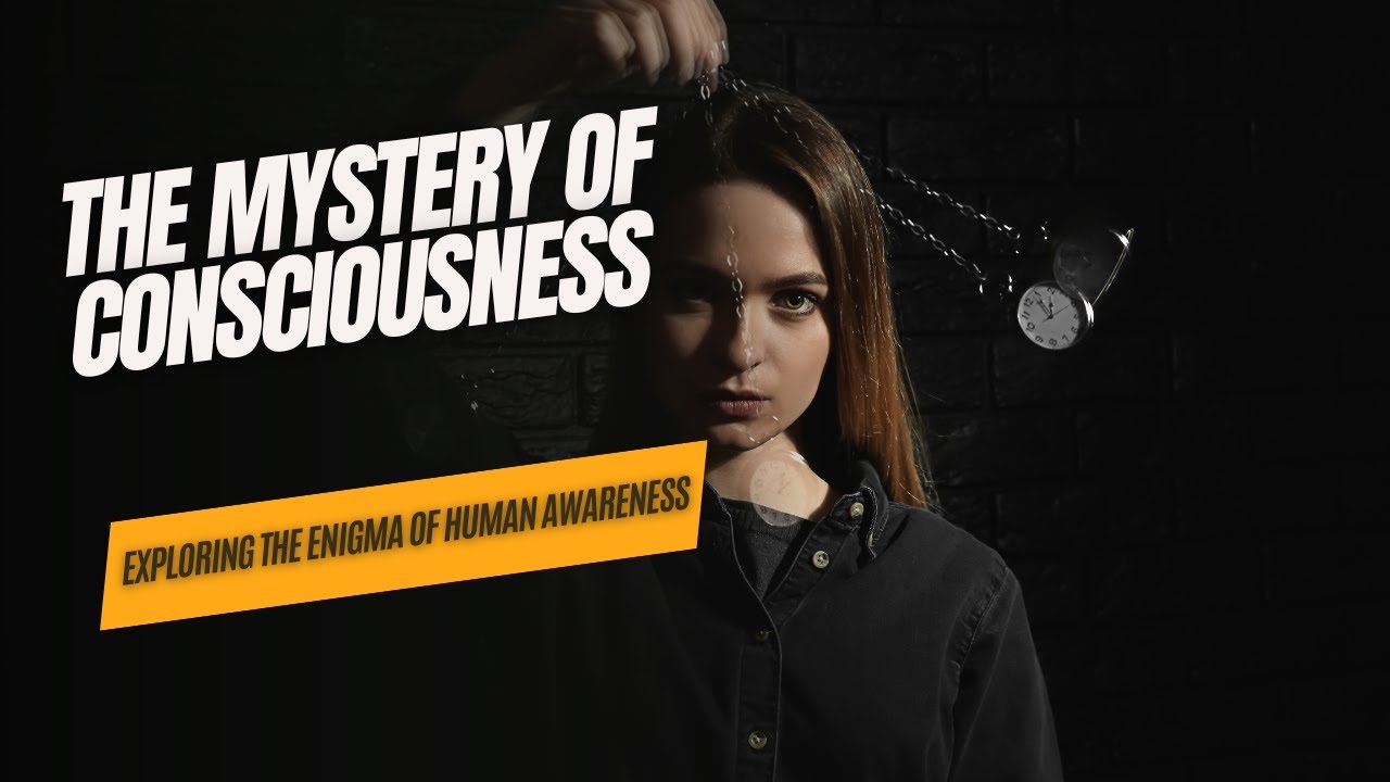 The Mystery of Consciousness: Exploring the Enigma of Human Awareness ...