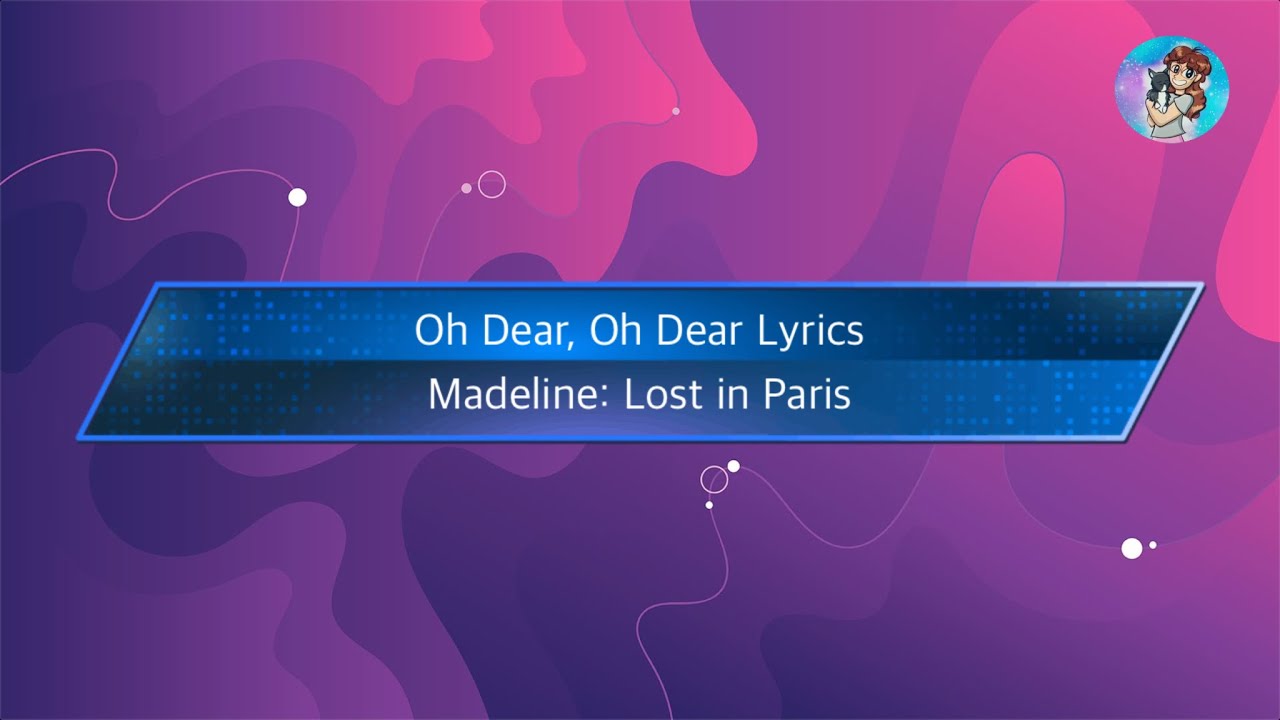 Oh Dear, Oh Dear Lyrics-Madeline: Lost in Paris - YouTube