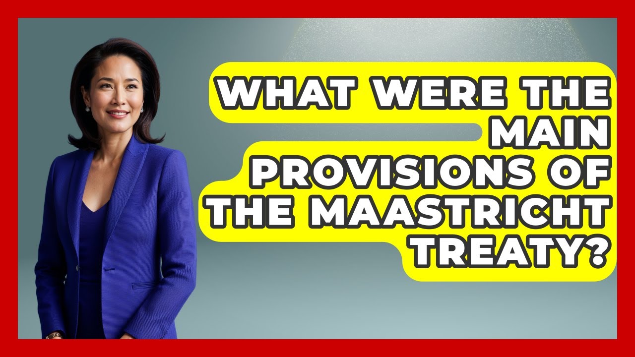 What Were The Main Provisions Of The Maastricht Treaty? - Europe ...