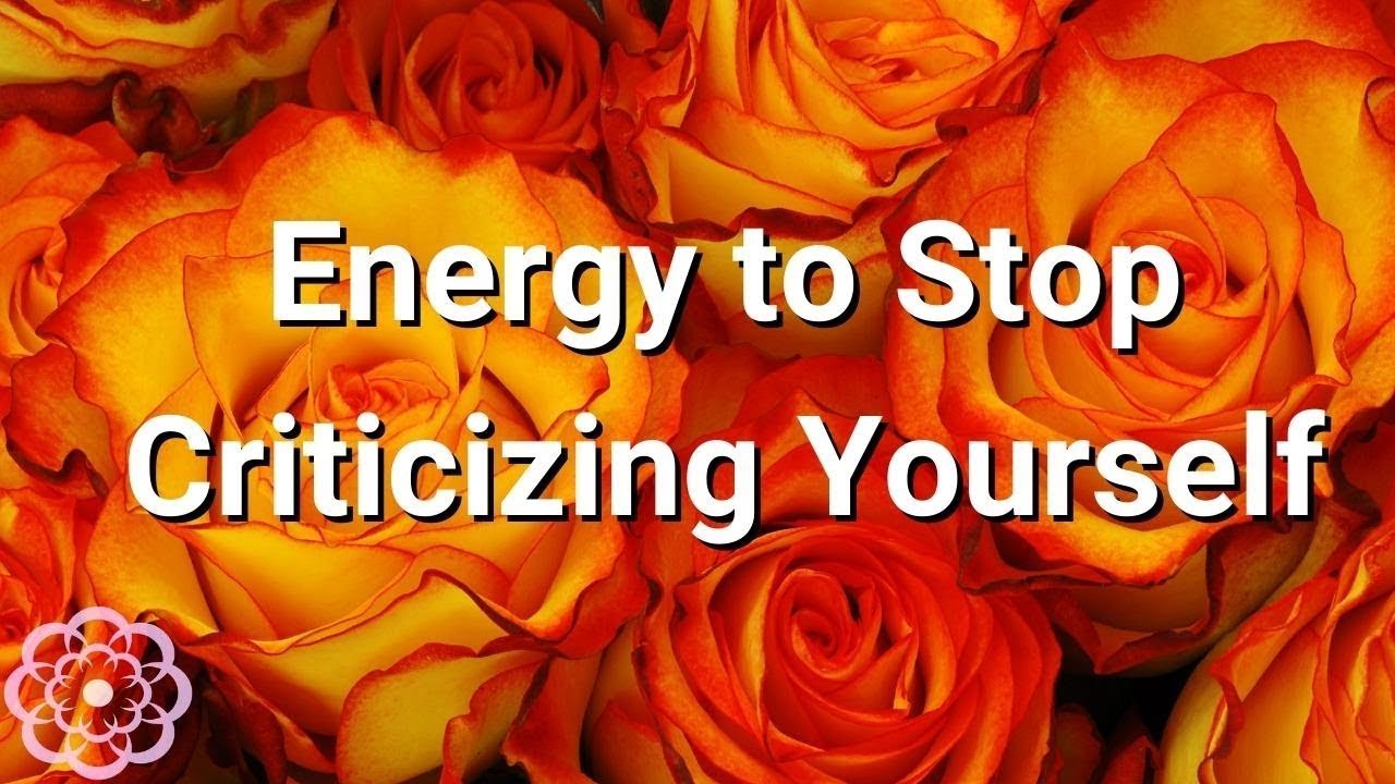 Energy to Stop Criticizing Yourself 💮 - YouTube