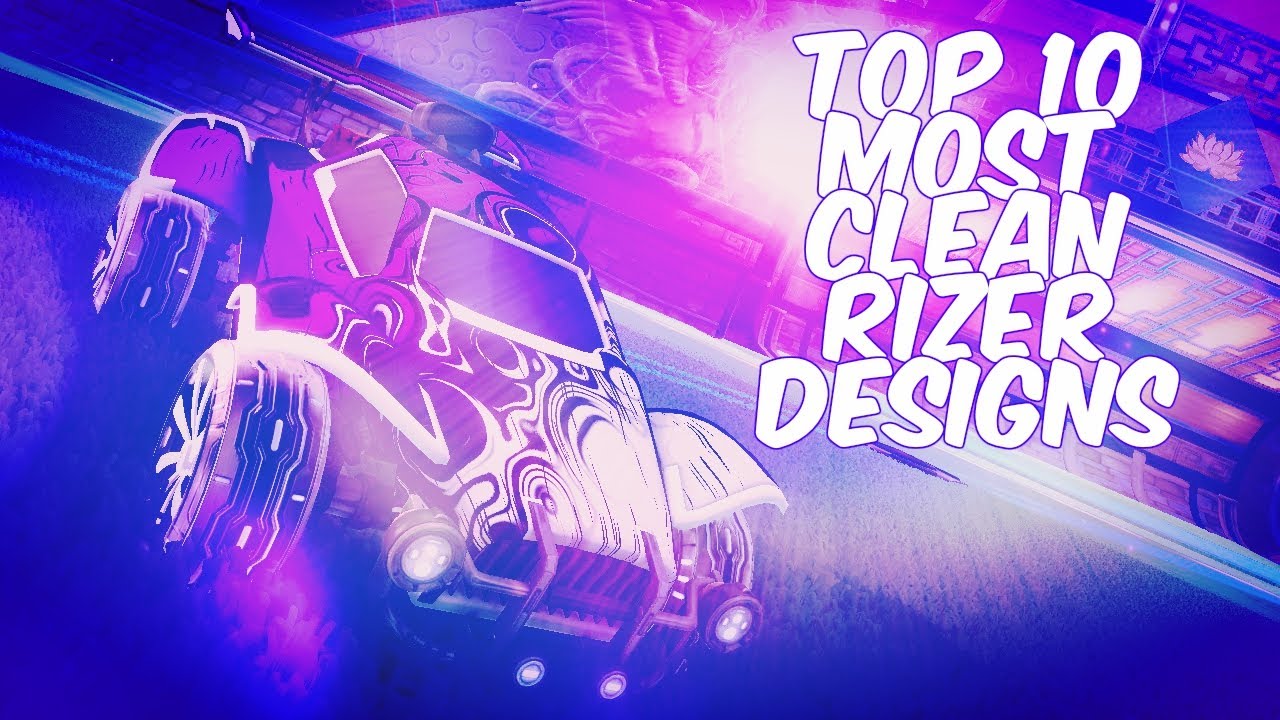TOP 10 MOST CLEAN RIZER DESIGNS OF ALL TIME!! (Rocket League Car ...