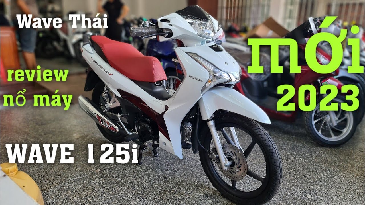 Review WAVE 125i 2023 đã về CH Mai Duyên, nổ máy WAVE Thái 125i 2023 ...