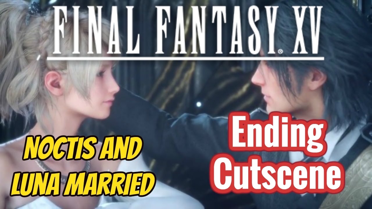 Final Fantasy XV Ending Cutscenes [English, Noctis & Luna Wedding, The ...
