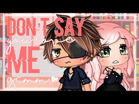 Don’t Say You Love Me {1/2} (GCMM) - Gacha Club Mini Movie