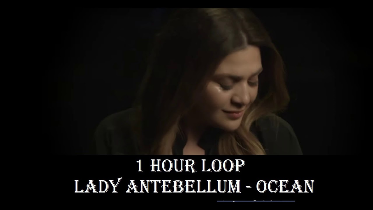 [1 HOUR LOOP] Lady Antebellum - Ocean - YouTube