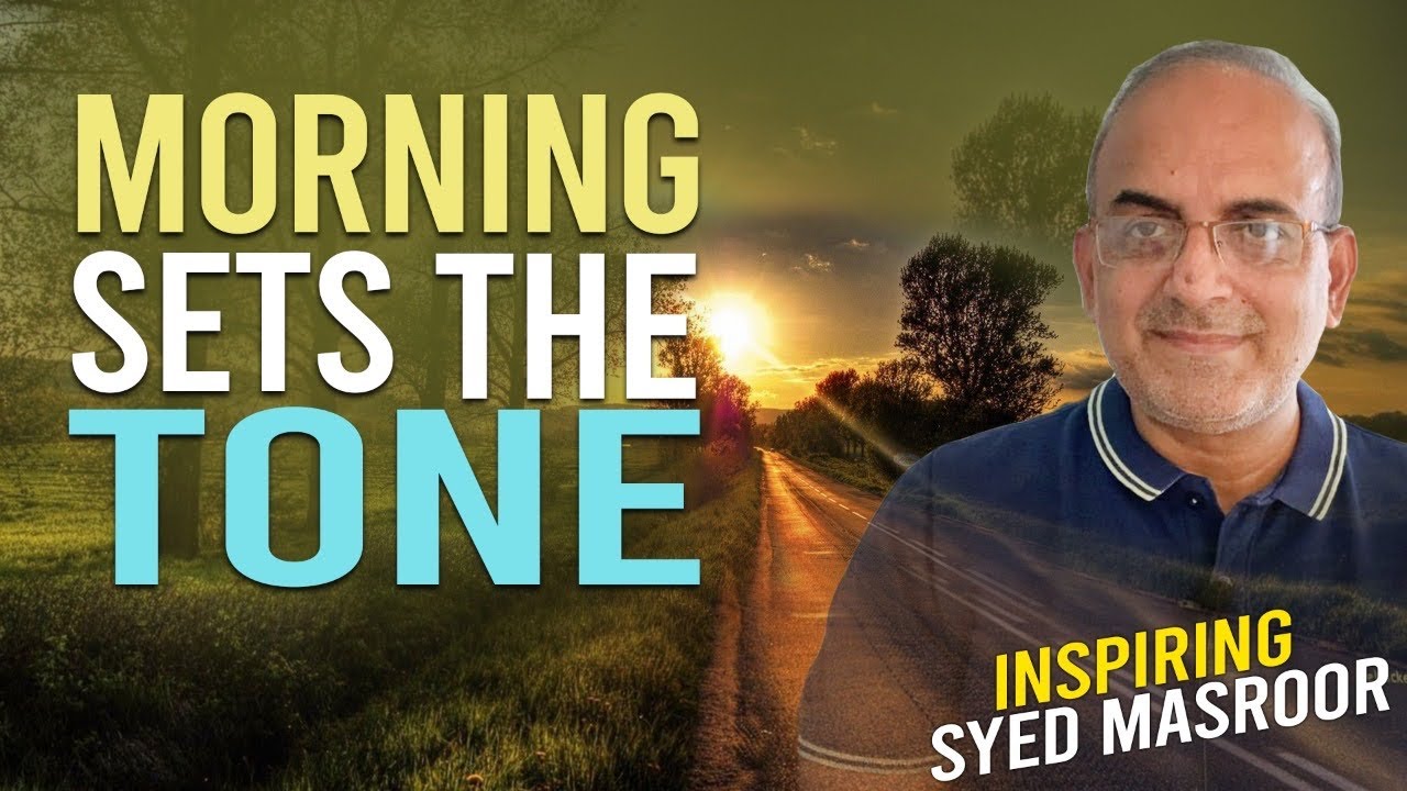 Morning Sets The Tone | Inspiring Syed Masroor - YouTube